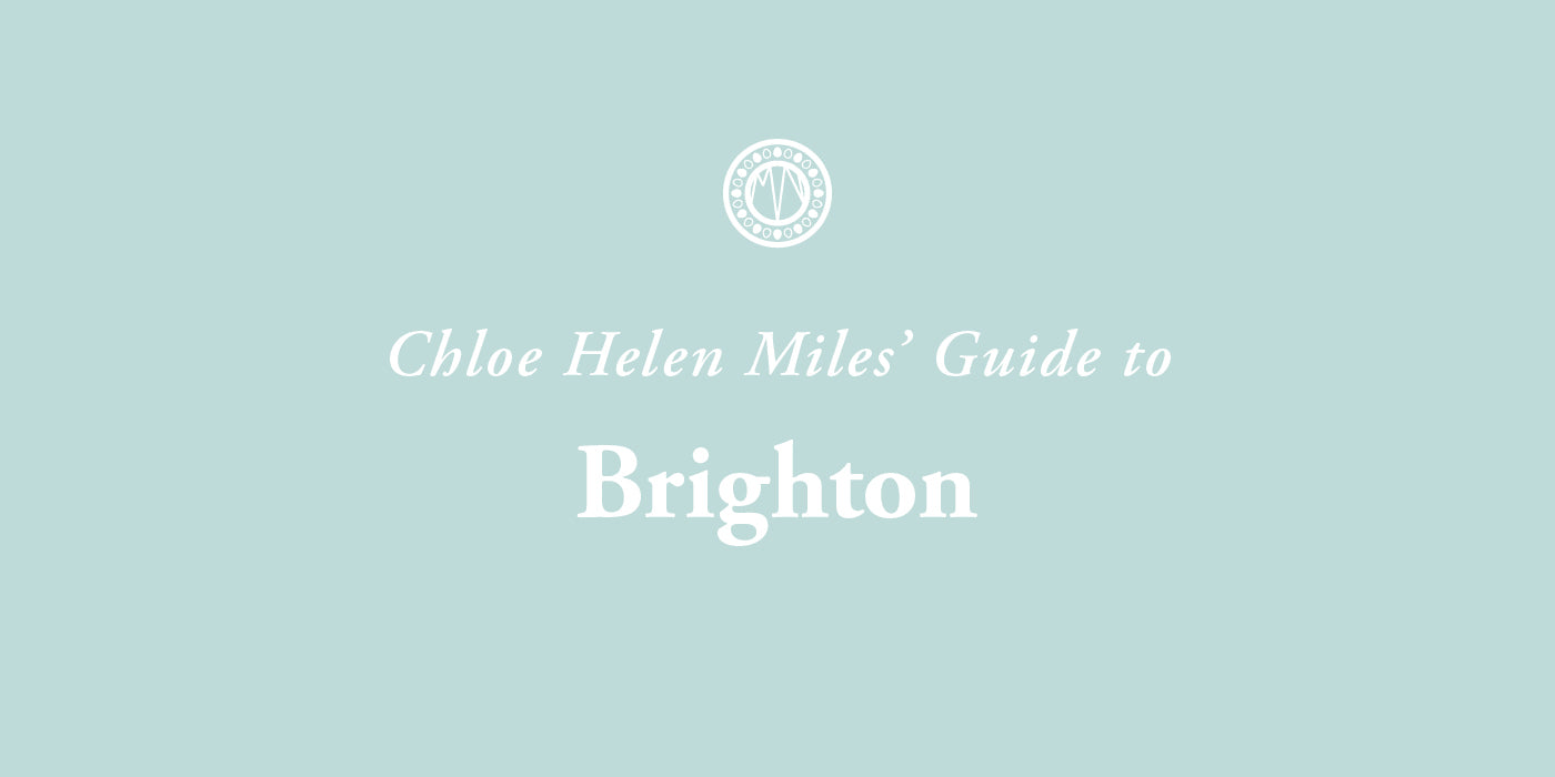 Chloe Helen Mile’s Guide to Brighton | Maria Nila